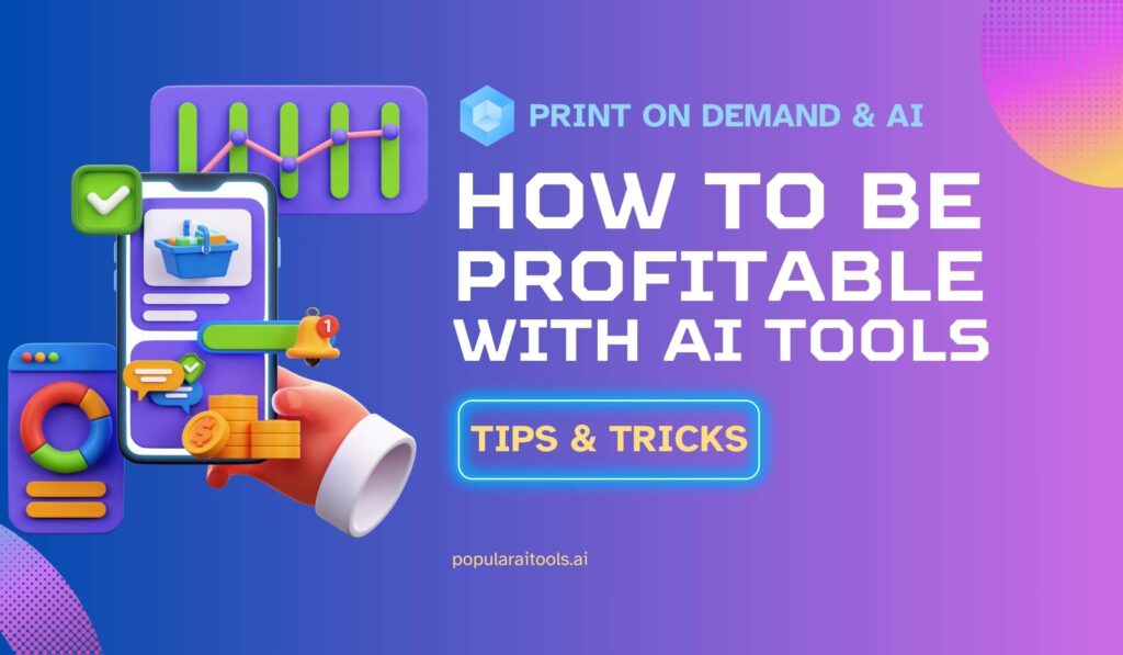 7 Expert Tips for Profitable Print-On-Demand with AI Tools - Popular Ai Tools