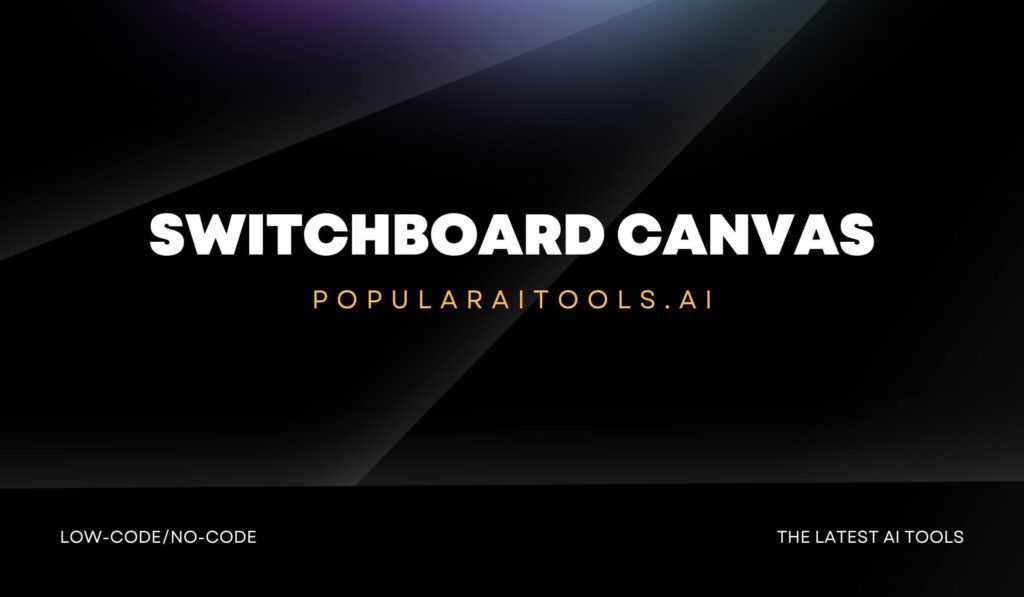 Switchboard Canvas Review - Popular Ai Tools
